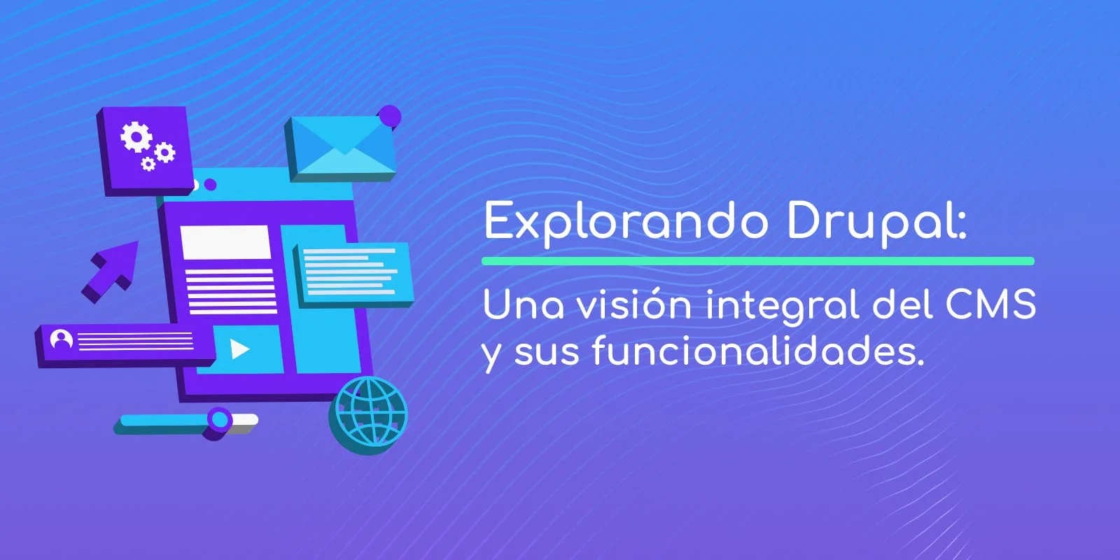 Explora Drupal: Una visión integral del CMS y funcionalidades